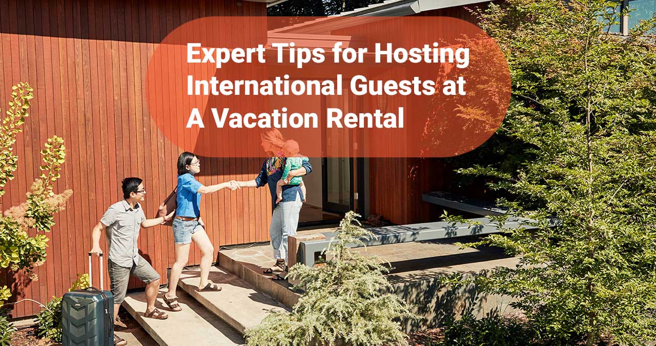 Top Tips for Hosting International Guests at Vacation Rental